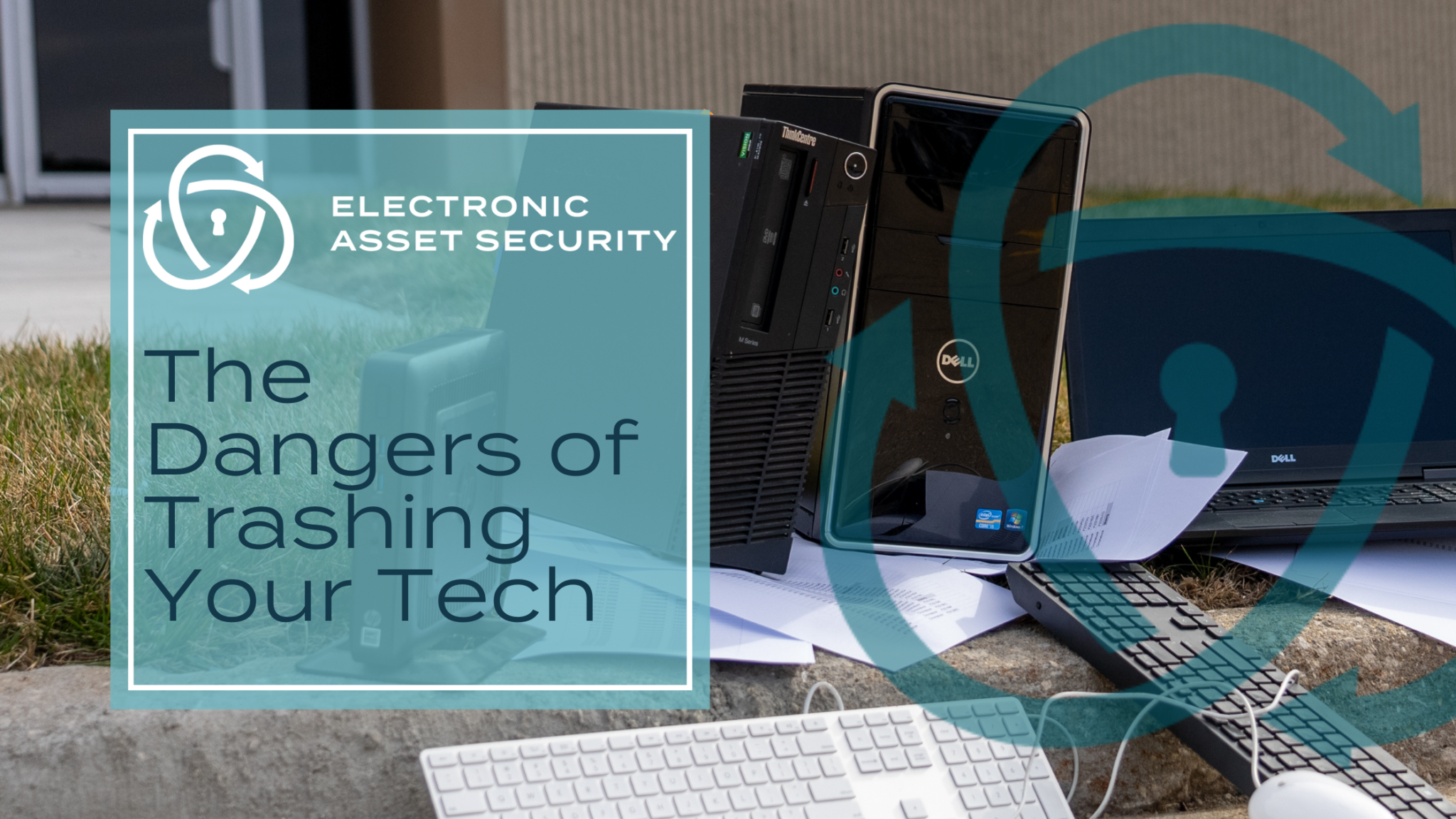 Dangers of Trashing Your Tech– electronicassetsecurity.com